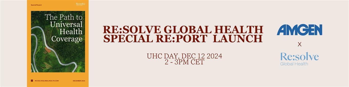 Re:solve Global Health UHC Special Report Launch - Access Accelerated